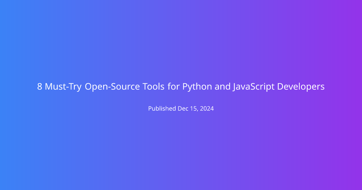8 Must-Try Open-Source Tools for Python and JavaScript Developers ... 8 Must-Try Open-Source Tools for Python and JavaScript Developers ...