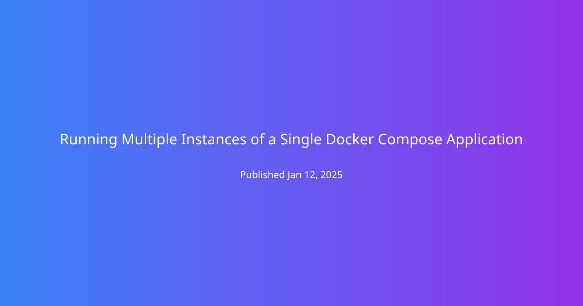 Running Multiple Instances of a Single Docker Compose Application ... Running Multiple Instances of a Single Docker Compose Application ...
