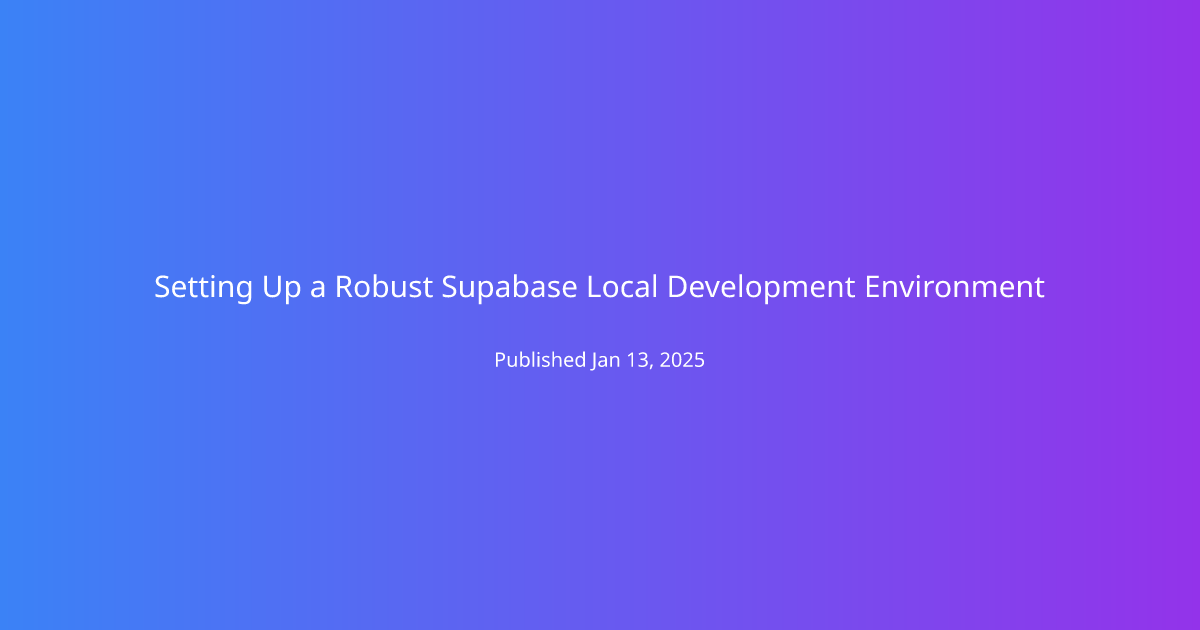 Setting Up a Robust Supabase Local Development Environment - Essa Mamdani Setting Up a Robust Supabase Local Development Environment - Essa Mamdani