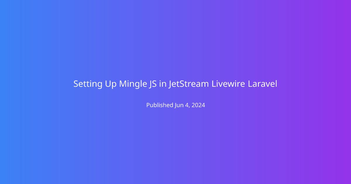 Setting Up Mingle JS in JetStream Livewire Laravel - Essa Mamdani Setting Up Mingle JS in JetStream Livewire Laravel - Essa Mamdani